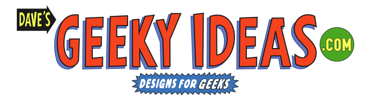 Dave's Geeky Ideas - Fun Design Concepts For Geeks